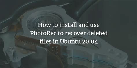 How To Install And Use Photorec To Recover Deleted Files In Ubuntu 20