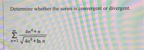 solved determine whether the series is convergent or