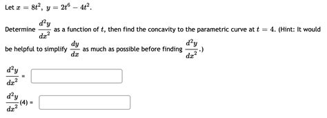 Solved Let X 3t² Y 6t3 54t2 Dy Determine As A