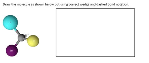 Solved Draw The Molecule As Shown Below But Using Correct Wedge And Dashed Bond Notation