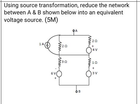 Using Source Transformation Reduce The Network Between A And B Shown Below