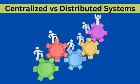 Centralized Vs Distributed Systems In 2025