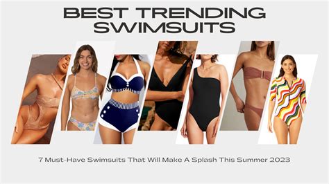 7 Must Have Swimsuits That Will Make A Splash This Summer 2023