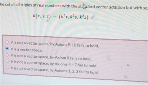 solved he set of all triples of real numbers with the stacdard vector addition but with sc k x