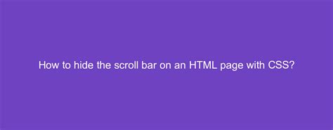 How To Hide The Scroll Bar On An HTML Page With CSS