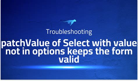 PatchValue Of Select With Value Not In Options Keeps The Form Valid Lightrun
