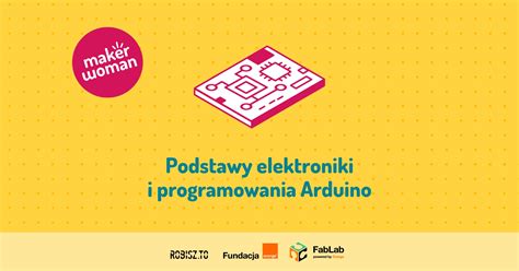 Maker Woman Podstawy Elektroniki I Programowania Arduino Robisz To Warsztaty