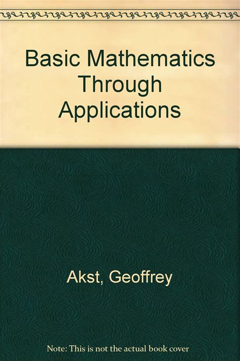 Basic Mathematics Through Applications Geoffrey Akst 9780201796476 Books