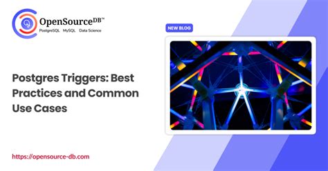 Postgres Triggers Best Practices And Common Use Cases Pgsql Phriday 007 Opensourcedb