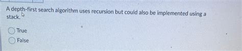 Solved A Depth First Search Algorithm Uses Recursion But
