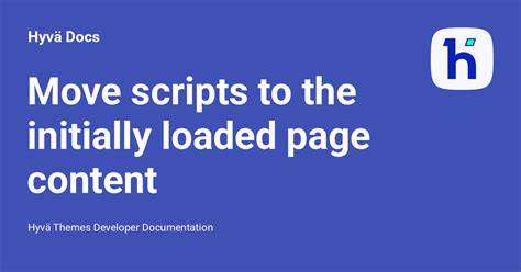 Move Scripts To The Initially Loaded Page Content Hyvä Docs