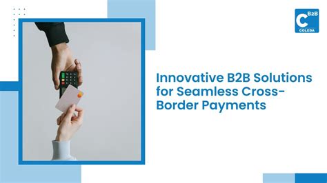 Revolutionizing Global B2b Payments The Future Of Cross Border