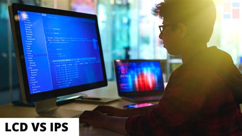 Perbedaan Antara Lcd Vs Ips Yuk Simak Teknovidia