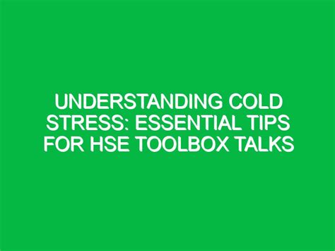Understanding Cold Stress Essential Tips For Hse Toolbox Talks