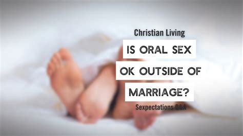 Is Oral Sex Ok Outside Of Marriage Youtube