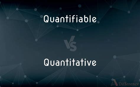 Quantifiable Vs Quantitative — Whats The Difference