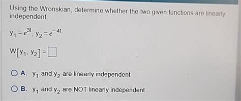 Solved Using The Wronskian Determine Whether The Two Given