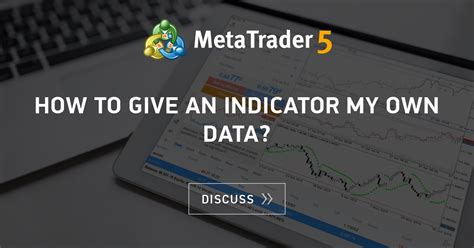 How To Give An Indicator My Own Data Indices Mql4 And Metatrader 4 Mql4 Programming Forum