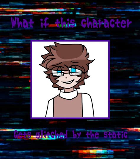 What If Allan Gets Glitched By The Static By Kimmiearts On Deviantart
