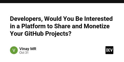 Developers Would You Be Interested In A Platform To Share And Monetize Your Github Projects