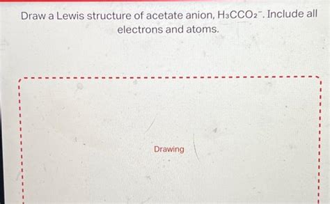 Solved Draw A Lewis Structure Of Acetate Anion H3cco2