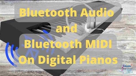 Bluetooth Audio And Bluetooth Midi On Digital Pianos