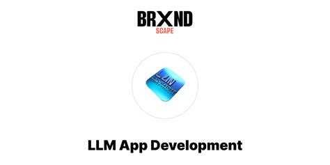 Llm App Development Brxnd Ai Landscape