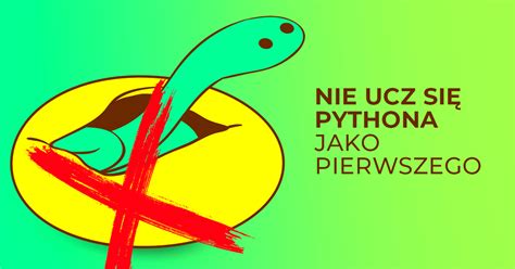 Dlaczego Python To Zły Wybór Na Pierwszy Język Programowania