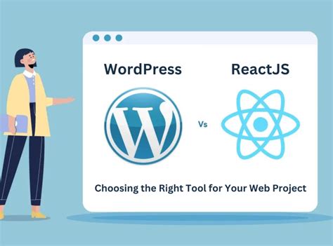 Wordpress Vs Reactjs Choosing The Right Tool For Your Web Project