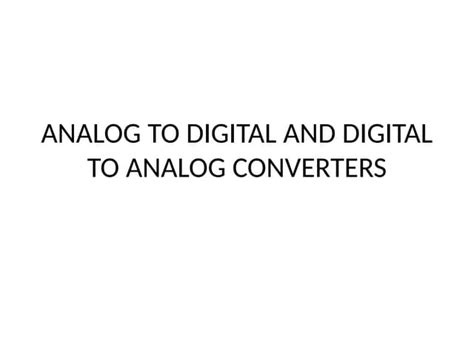 Analog To Digital And Digital To Analog Converterspptx
