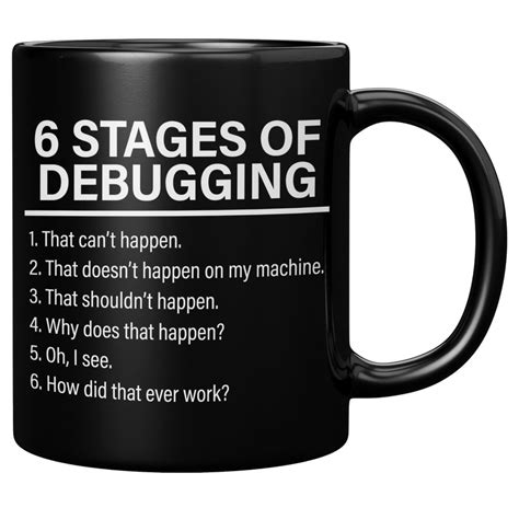 6 Stages Of Debugging Computer Programmer Coder Coffee Mug 11 Oz Black Panvola