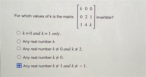 Solved For Which Values Of K Is The Matrix ⎣⎡k0102401k⎦⎤
