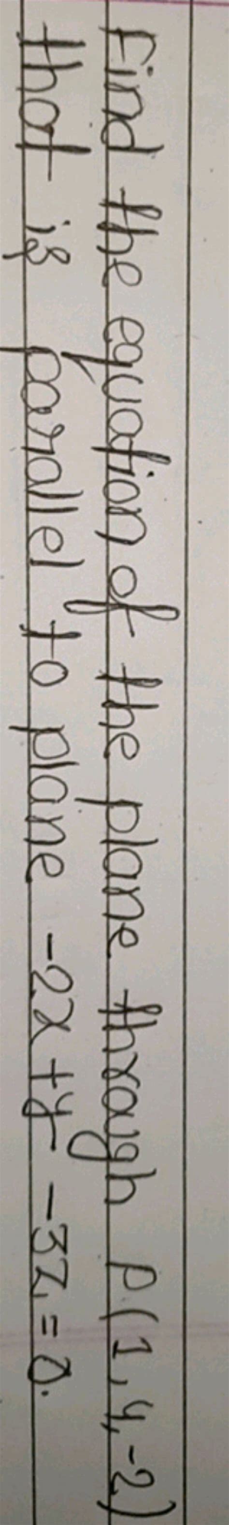 Find The Equation Of The Plane Through P14−2 That Is Parallel To Plan