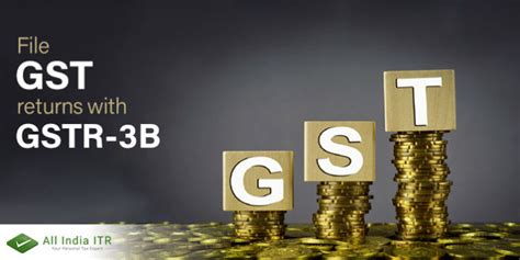Filing Gst Returns In India With Gstr 3b All India Itr
