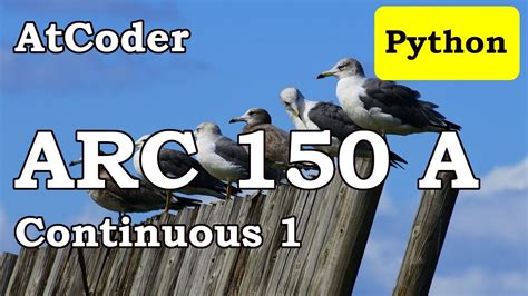 Atcoder Regular Contest 150 A Continuous 1 Youtube