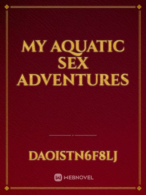 Read My Aquatic Sex Adventures Daoistn6f8lj Webnovel