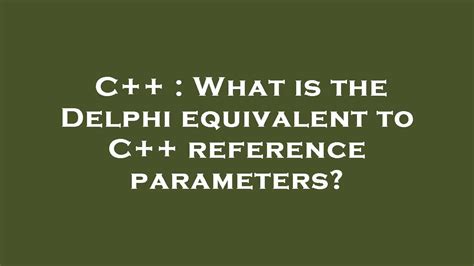 C What Is The Delphi Equivalent To C Reference Parameters Youtube