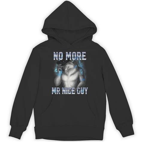 No More Mr Nice Guy Alpha Wolf Meme Unhinged Brainrot Hoodie Monsterry