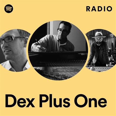 Dex Plus One Radio - playlist by Spotify | Spotify