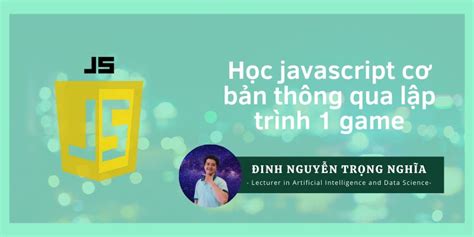 Khóa Học Học Javascript Căn Bản Thông Qua Lập Trình 1 Game