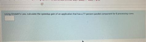 Solved Normaalt Using Amdahls Law Calculate The Speedup
