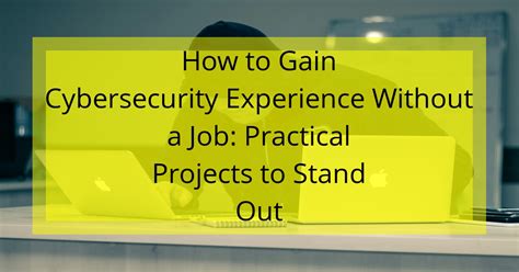 How To Gain Cybersecurity Experience Without A Job Practical Projects To Stand Out Undercode