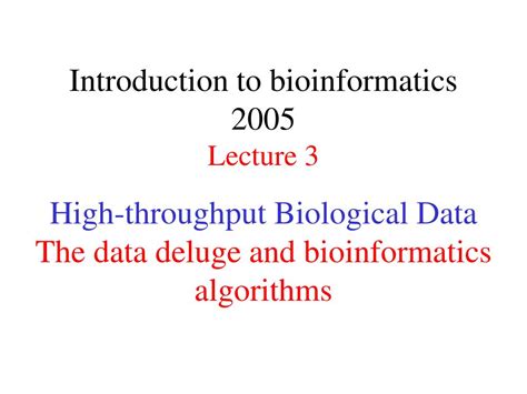 Ppt High Throughput Biological Data The Data Deluge And Bioinformatics Algorithms Powerpoint