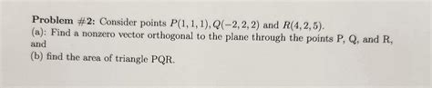 Solved Problem 2 Consider Points P 1 1 1 Q −2 2 2 And
