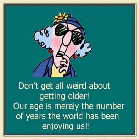 77 Only Getting Better With Age Ideas Getting Old Funny Quotes