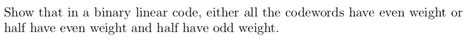 solved show that in a binary linear code either all the