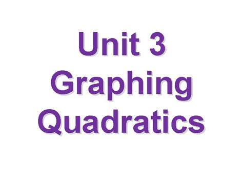 unit 3 graphing quadratics transformations of quadratics in