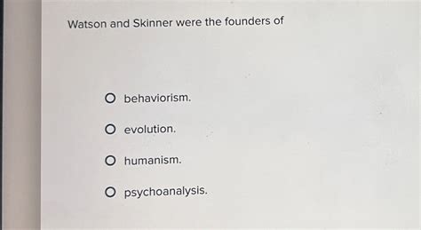 Solved Watson And Skinner Were The Founders
