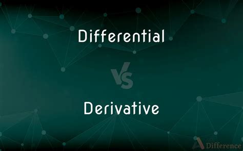 Differential Vs Derivative Whats The Difference
