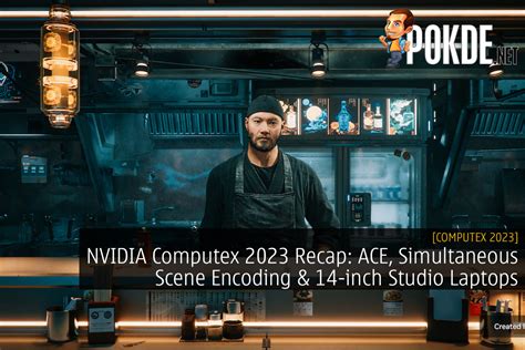 Nvidia Computex 2023 Recap Ace Simultaneous Scene Encoding And 14 Inch